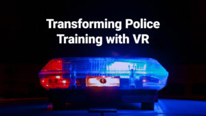 Transforming Police Training with Virtual Reality - ArborXR