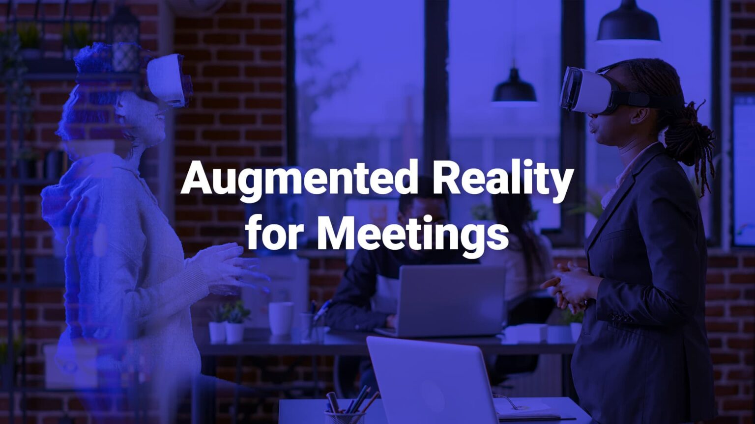 Augmented Reality for Meetings: Use Cases, Examples, and Benefits - ArborXR